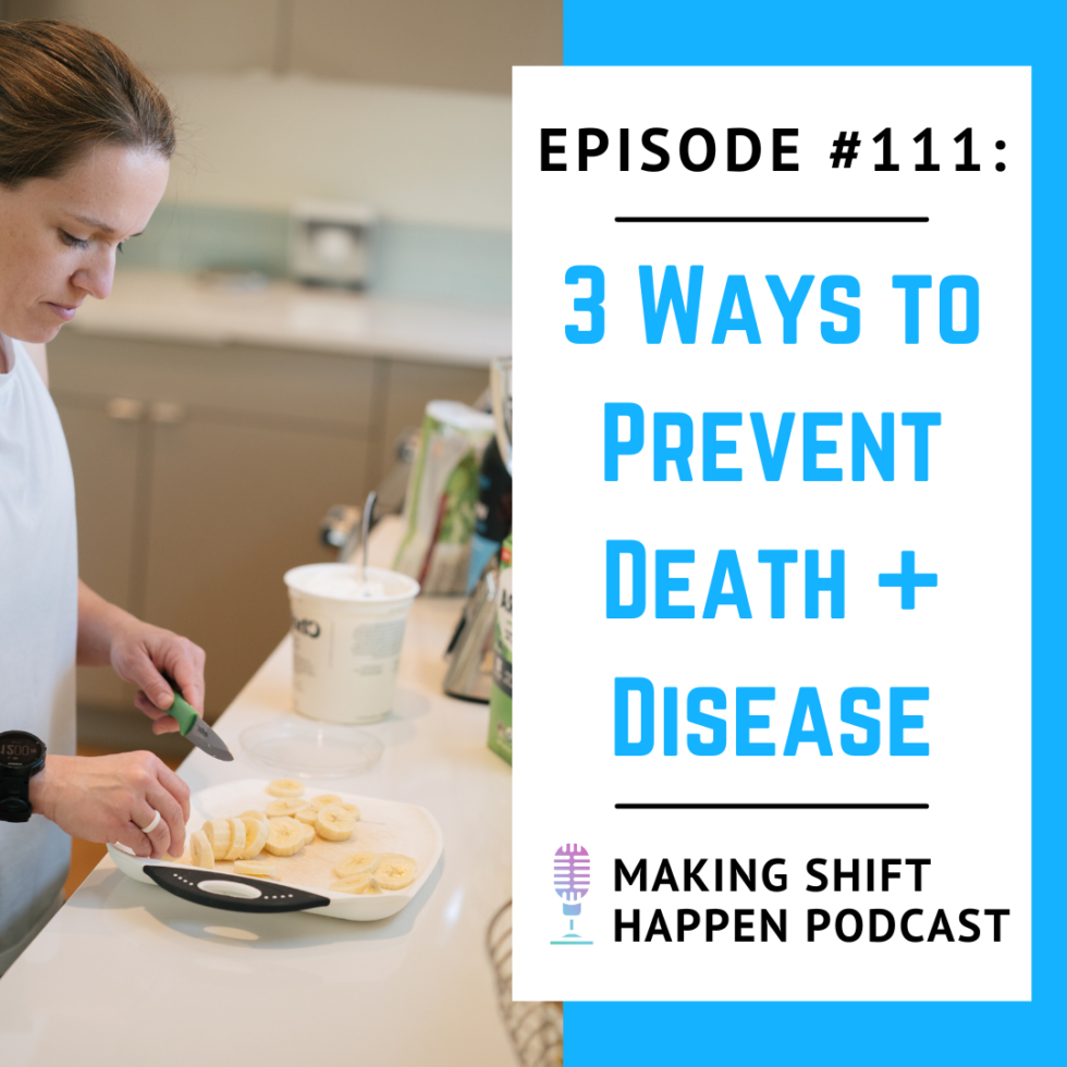 Shift Human Performance | 111. 3 Ways to Prevent Death + Disease