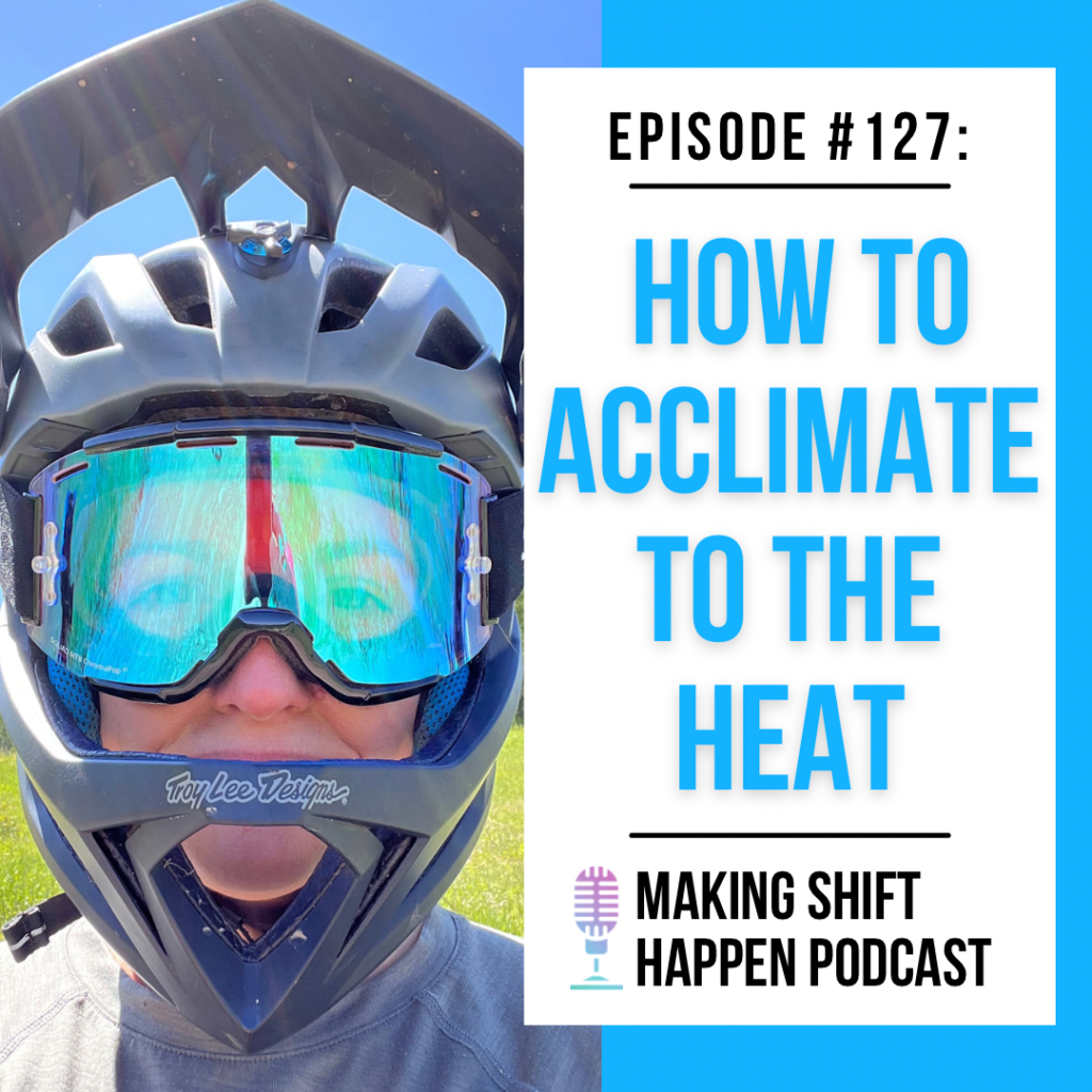 Shift Human Performance | 127. How to Acclimate to the Heat