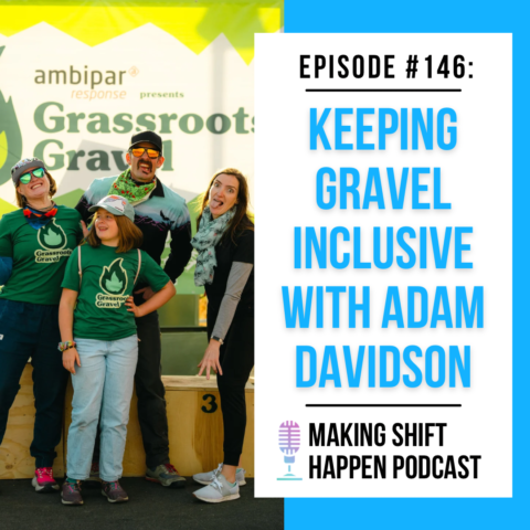 Shift Human Performance | 146. Keeping Gravel Inclusive with Adam Davidson