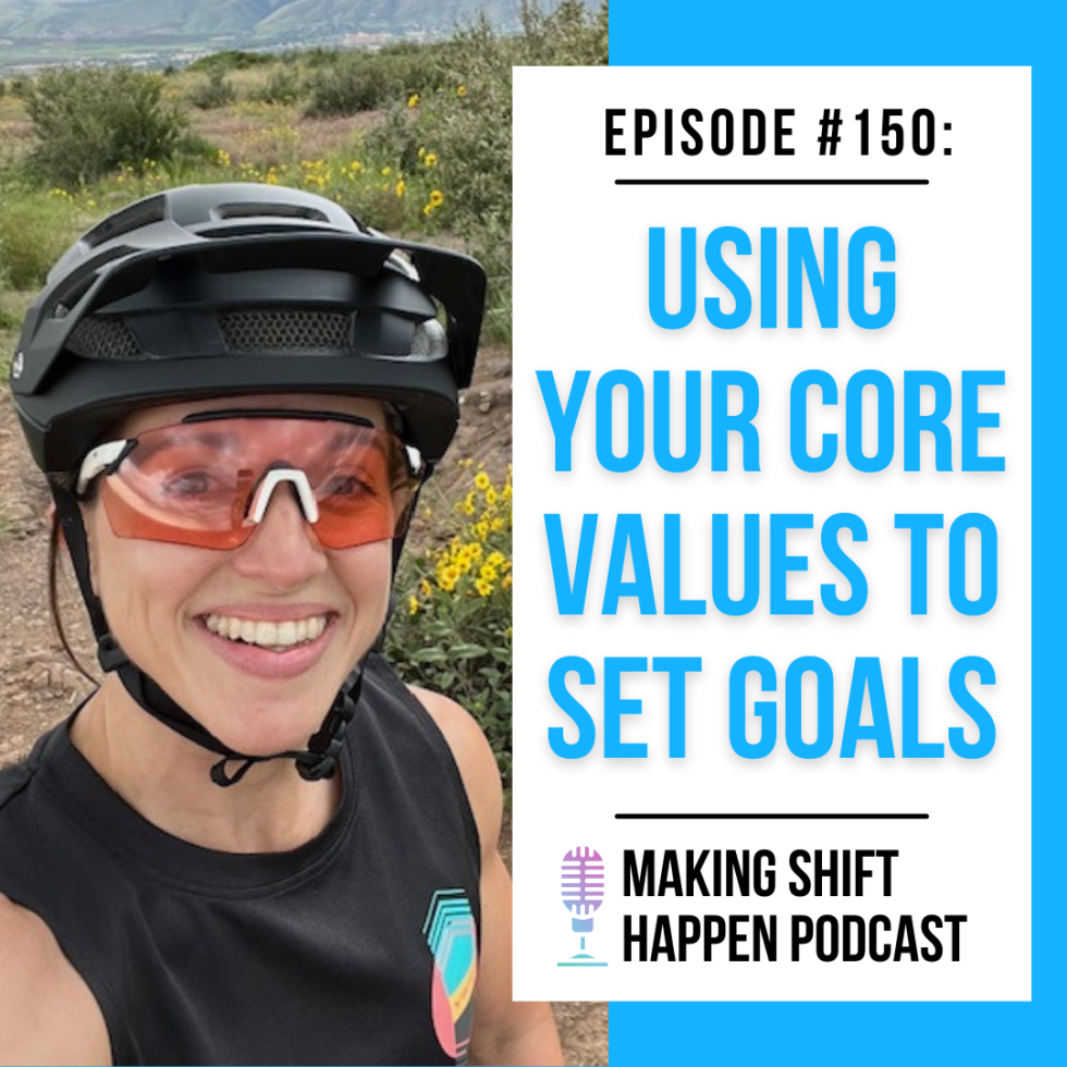 Shift Human Performance | 150. Using Your Core Values to Set Goals